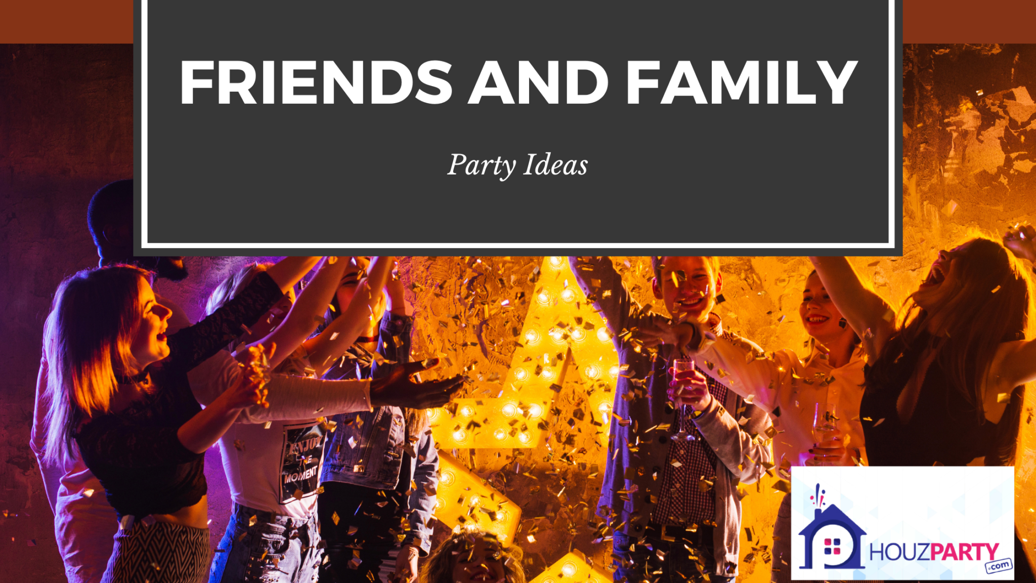 Friends and Family Party Ideas - House Party at home